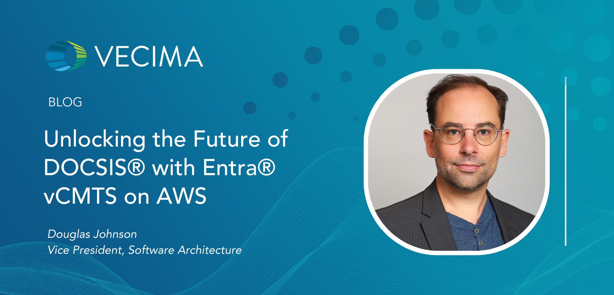 Unlocking the Future of DOCSIS® with Entra® vCMTS on AWS | Vecima ...